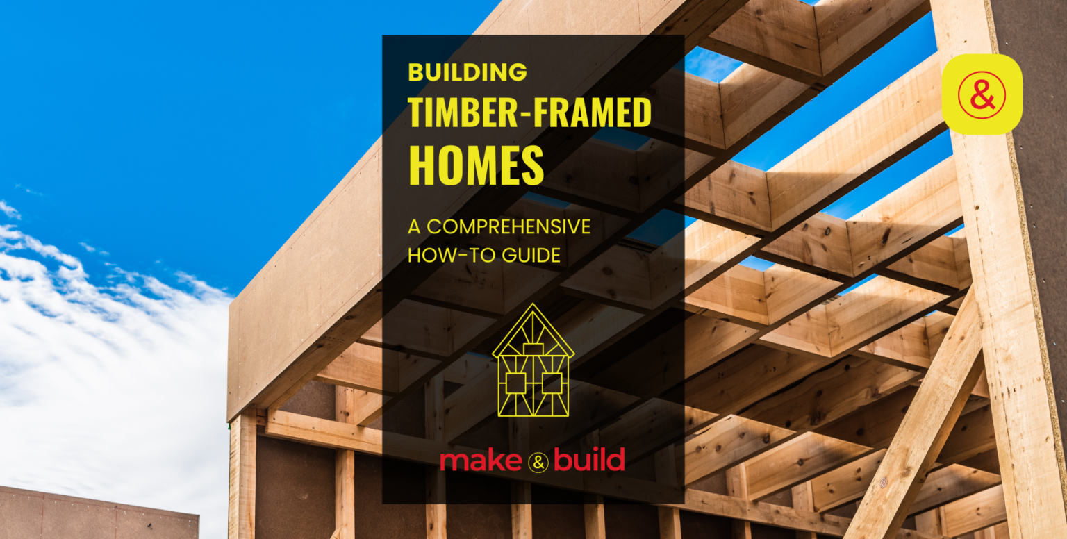 How to Build a Traditional Timber Framed Home • Make + Build