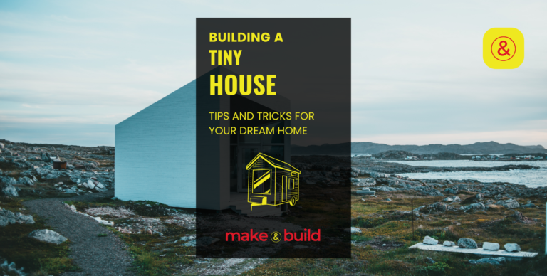 Building a Tiny House: Tips and Tricks for Your Dream Home • Make + Build